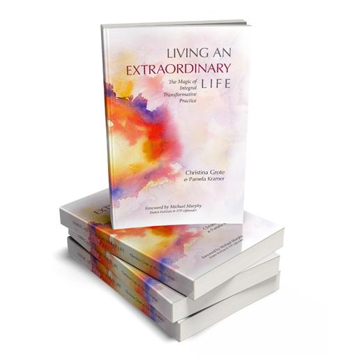 Living an Extraordinary Life: The Magic of Integral Transformative Practice